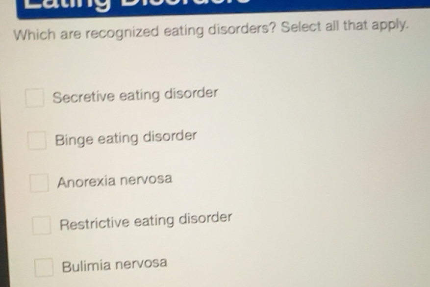 Solved: Which are recognized eating disorders? Select all that apply ...