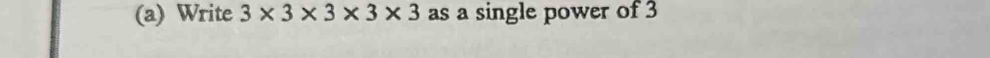 Write 3* 3* 3* 3* 3 as a single power of 3 [Math]