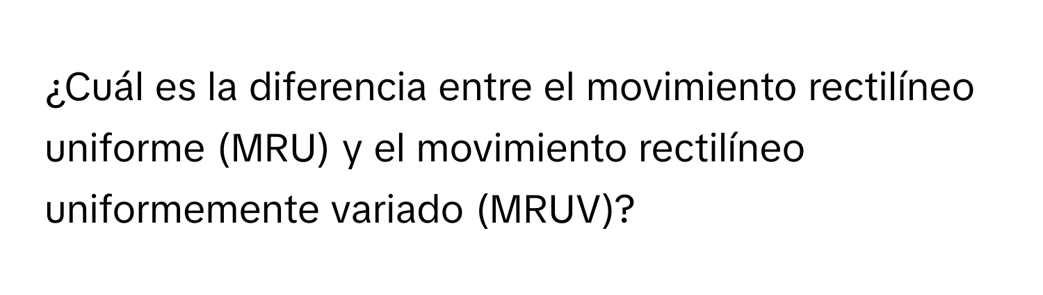 Solved: ¿Cuál es la diferencia entre el movimiento rectilíneo uniforme (MRU) y el movimiento ...