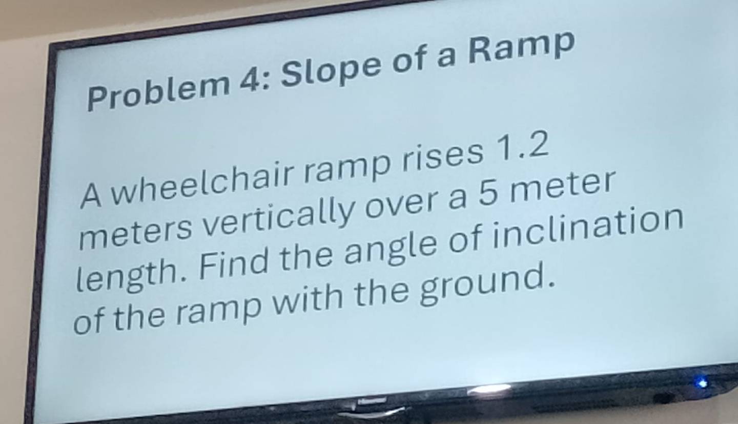 Solved: Problem 4: Slope of a Ramp A wheelchair ramp rises 1.2 meters ...