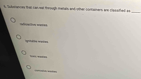 Solved: Substances that can eat through metals and other containers are ...