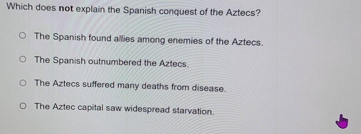 Solved: Which does not explain the Spanish conquest of the Aztecs? The ...