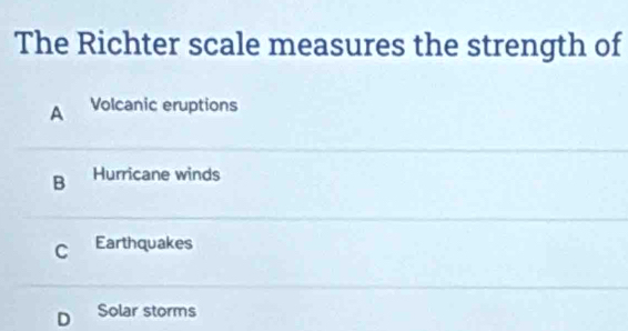 Solved: The Richter scale measures the strength of A Volcanic eruptions ...