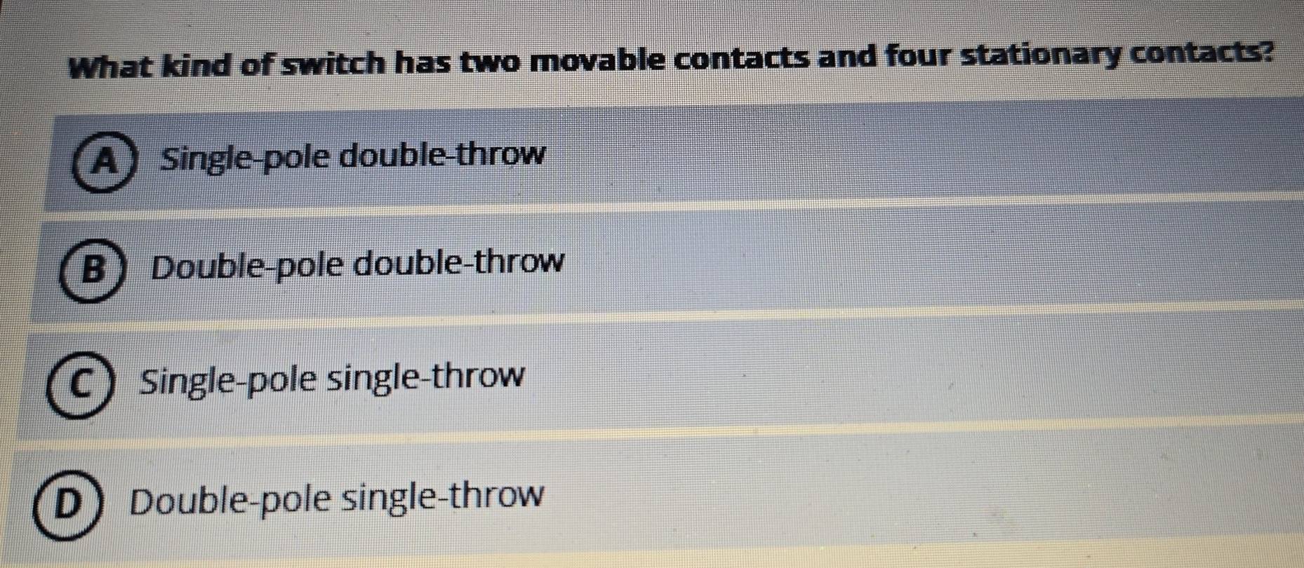 Solved: What kind of switch has two movable contacts and four ...
