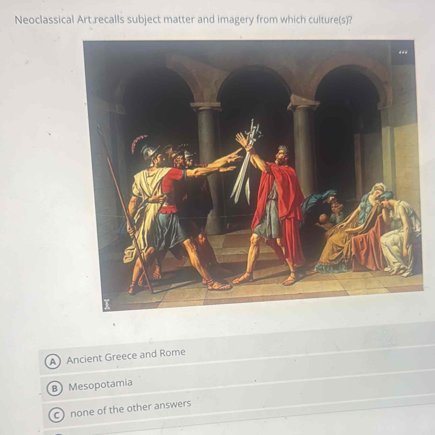 Solved: Neoclassical Art recalls subject matter and imagery from which ...