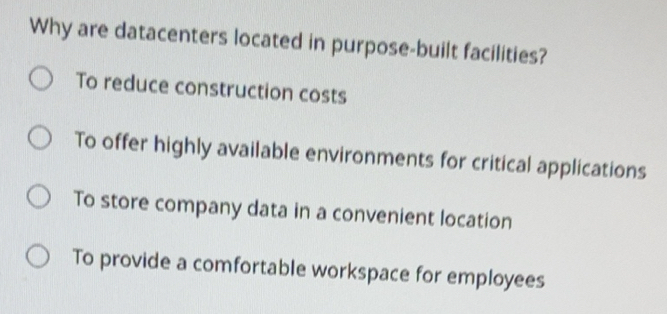 Solved: Why are datacenters located in purpose-built facilities? To ...