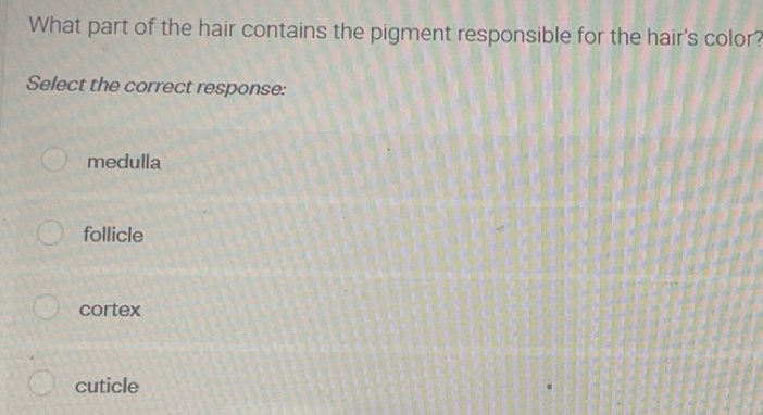 Solved: What part of the hair contains the pigment responsible for the ...