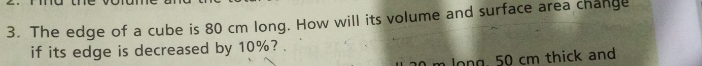 Solved: The edge of a cube is 80 cm long. How will its volume and ...