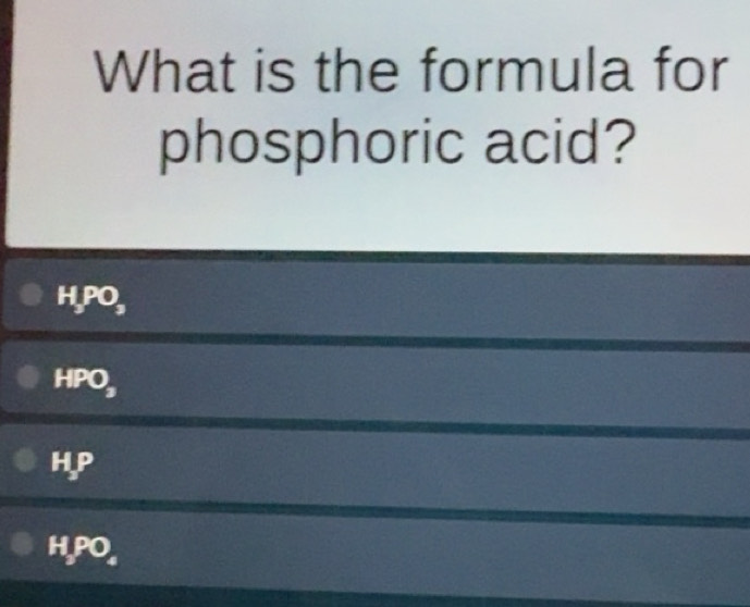 Solved: What is the formula for phosphoric acid? H_3PO_3 HPO_3 HP ...