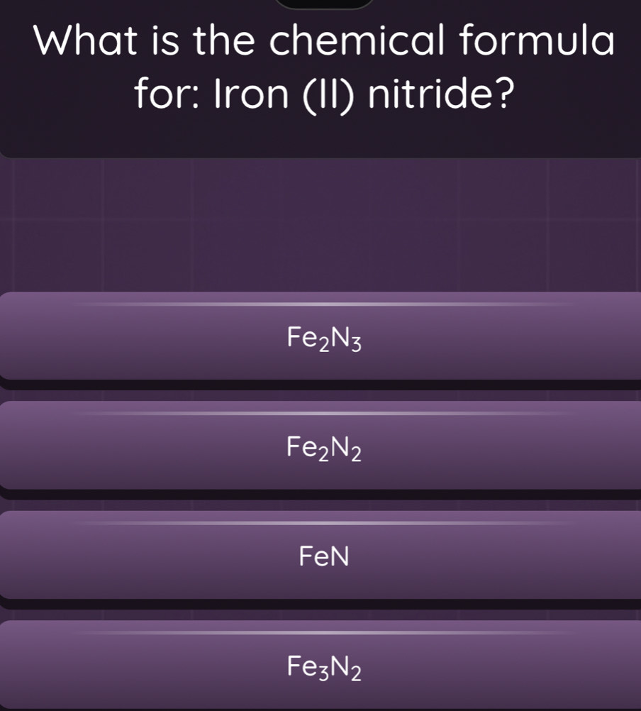 Solved: What is the chemical formula for: Iron (II) nitride? Fe_2N_3 Fe ...