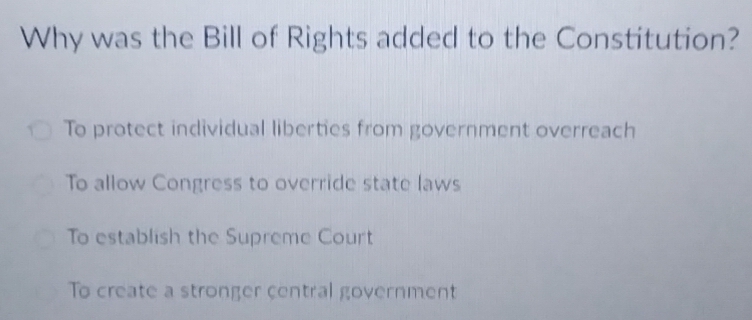 Resuelto:Why was the Bill of Rights added to the Constitution? To ...