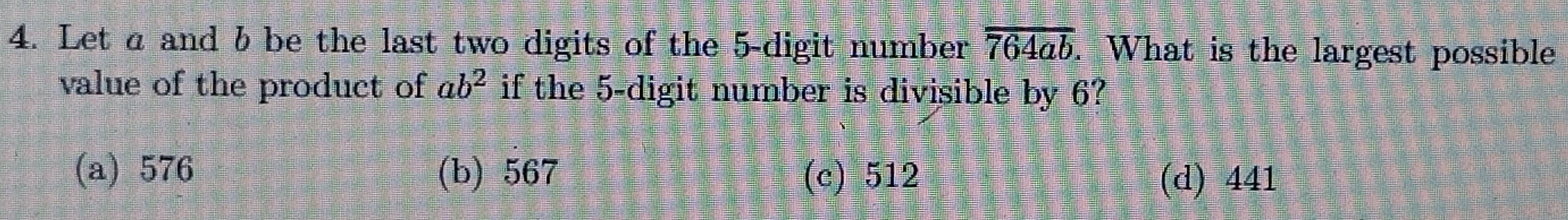 Solved: Let a and b be the last two digits of the 5 -digit number overline 764ab. What is the ...