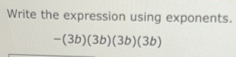 Solved: Write the expression using exponents. -(3b)(3b)(3b)(3b) [Math]