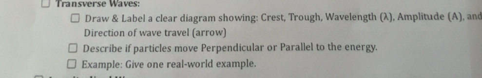 Solved: Transverse Waves: Draw & Label a clear diagram showing: Crest ...