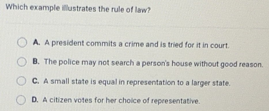 Solved: Which example illustrates the rule of law? A. A president ...