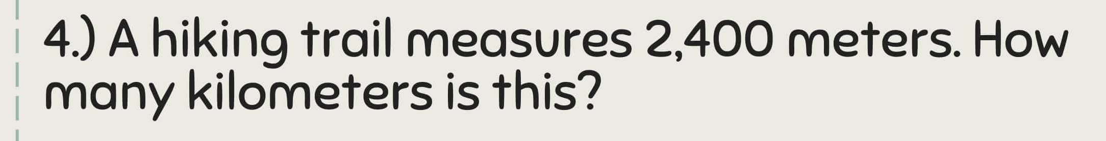 Solved: 4.) A hiking trail measures 2,400 meters. How many kilometers ...