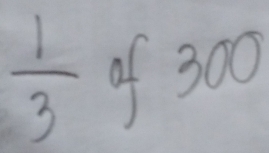 Solved: 1/3 of 300 [Math]