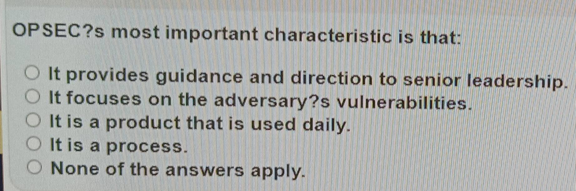 Solved: OPSEC?s most important characteristic is that: It provides ...