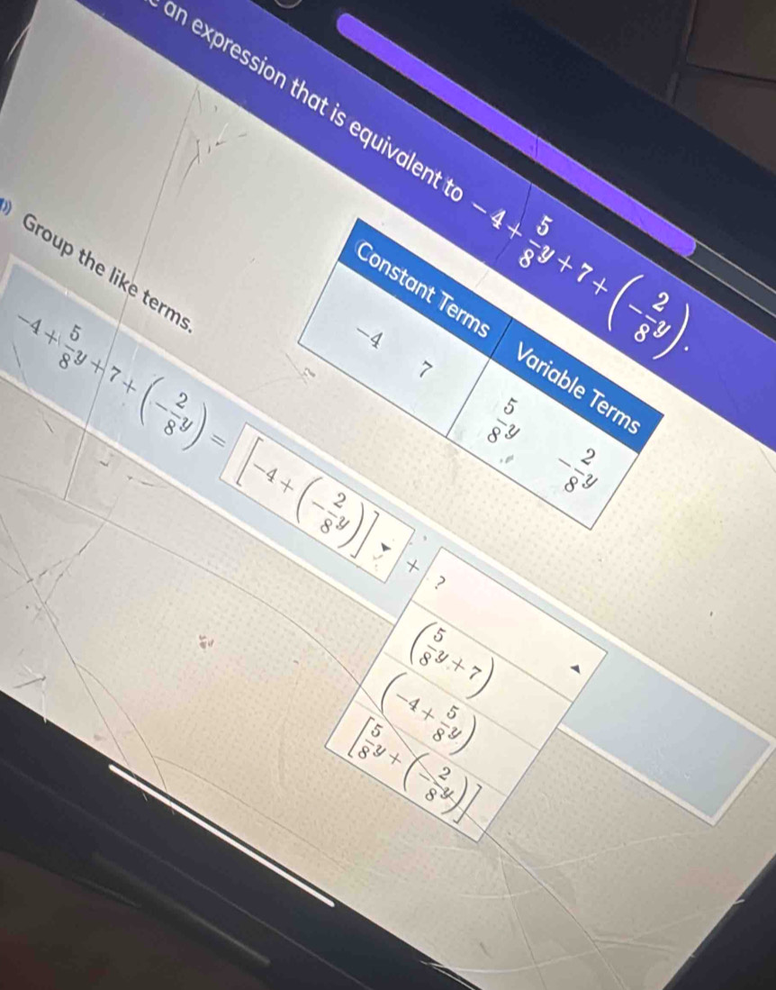 Solved: an expression that is equivalent -4+ 5/8 y+7+(- 2/8 y). Group ...