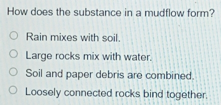 Solved: How does the substance in a mudflow form? Rain mixes with soil ...