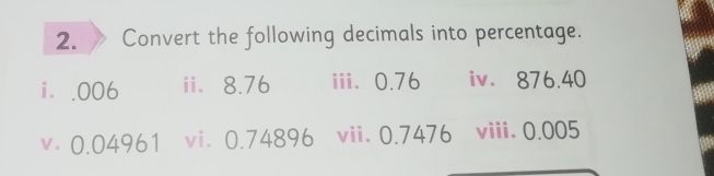 Solved: Convert the following decimals into percentage. i ⩾.006 ii、 8. ...