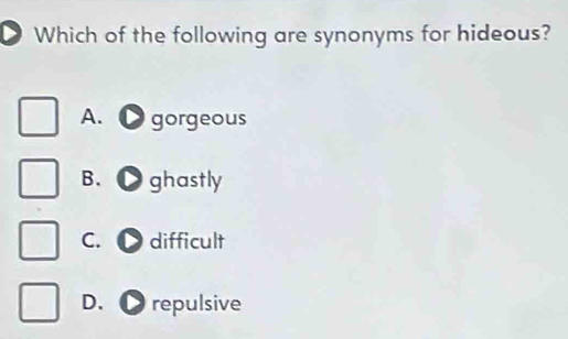 Solved: Which of the following are synonyms for hideous? A. ( D ...