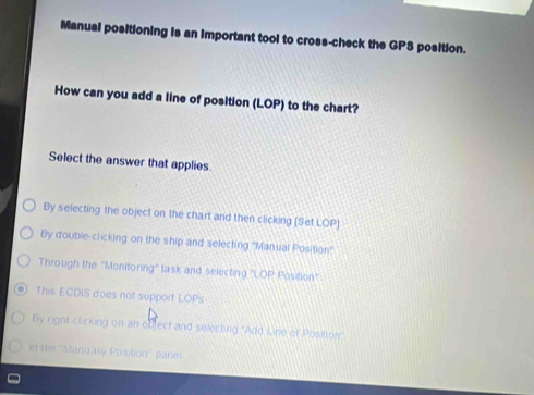 Solved: Manual positioning is an important tool to cross-check the GPS position. How can you add ...