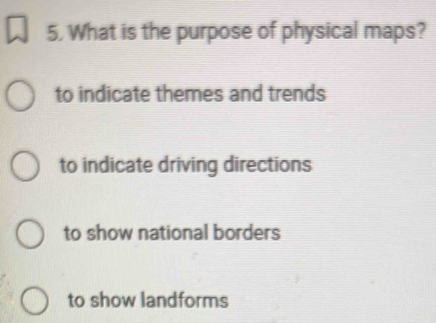 Solved: What is the purpose of physical maps? to indicate themes and ...