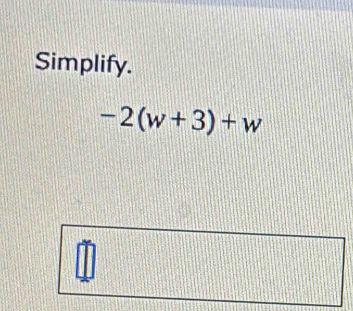 Solved: Simplify. -2(w+3)+w [Math]