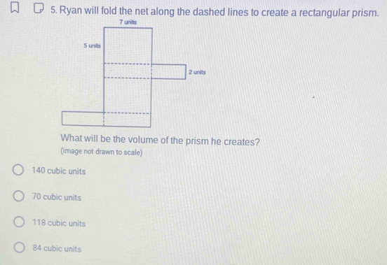 Solved: Ryan will fold the net along the dashed lines to create a ...