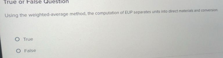 Solved: True or False Question Using the weighted-average method, the ...