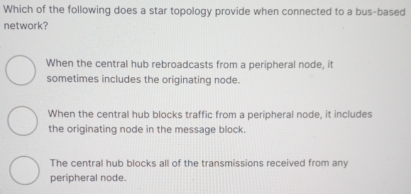 Solved: Which of the following does a star topology provide when ...