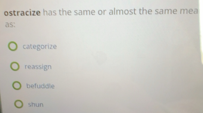Gelöst:ostracize has the same or almost the same mea as: categorize ...