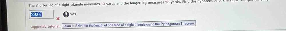 Solved: The shorter leg of a right triangle measures 13 yards and the ...