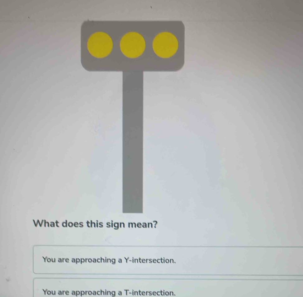 Solved: What does this sign mean? You are approaching a Y -intersection ...