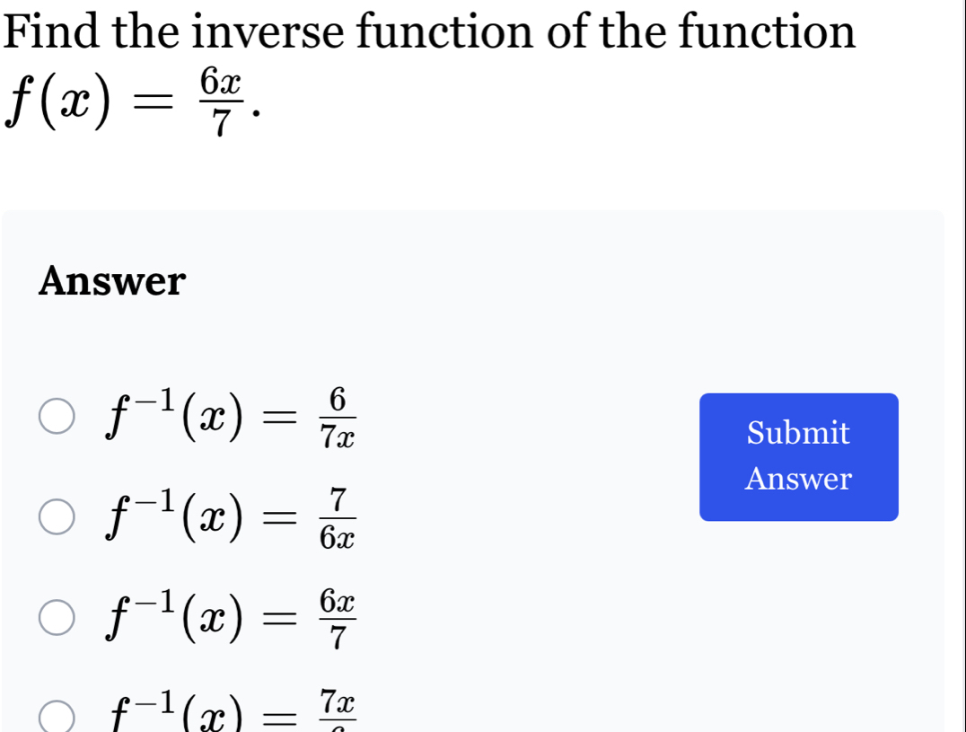 Solved: Find the inverse function of the function f(x)= 6x/7 . Answer f ...