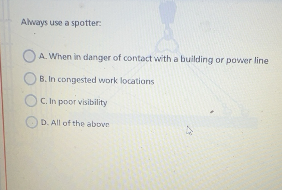 Solved: Always use a spotter: A. When in danger of contact with a ...
