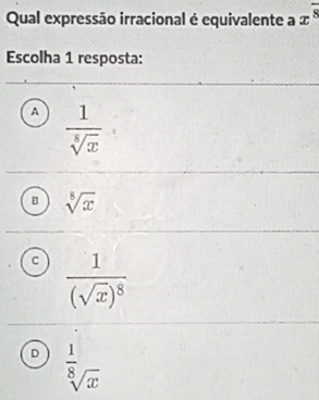 Solved: Qual expressão irracional é equivalente a x^(frac )8 Escolha 1 ...
