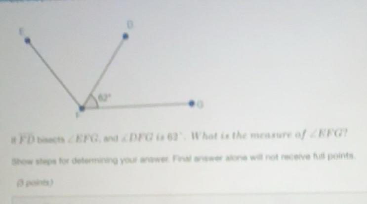 Solved: overline FD bisects ∠ EFG , and ∠ DFG i 62°. What is the ...