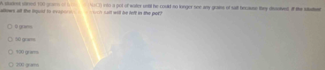 Solved: A student stirred 100 grams of to (NaCl) into a pot of water ...
