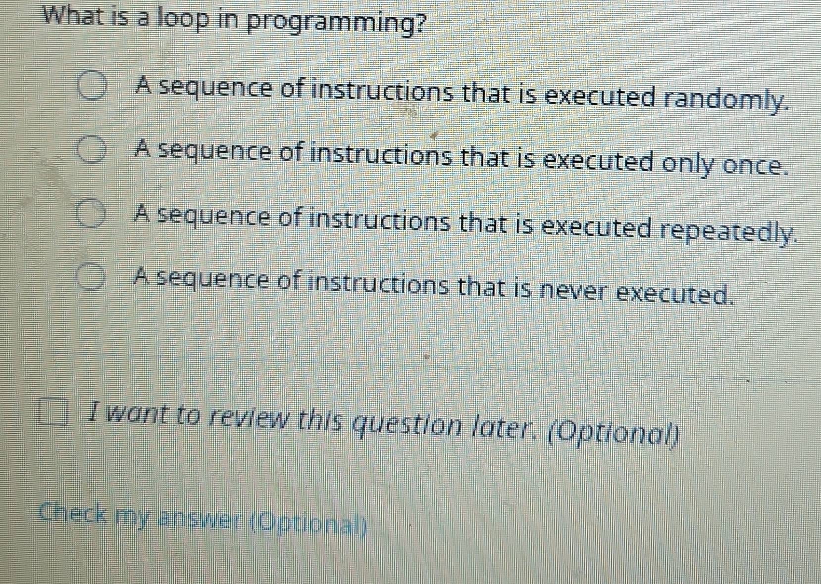 Solved: What is a loop in programming? A sequence of instructions that ...