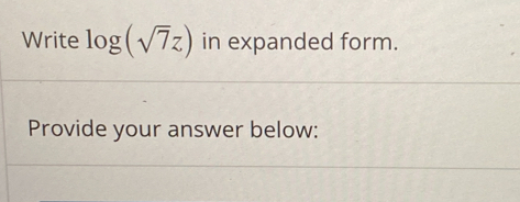 Solved: Write log (sqrt(7)z) in expanded form. Provide your answer ...
