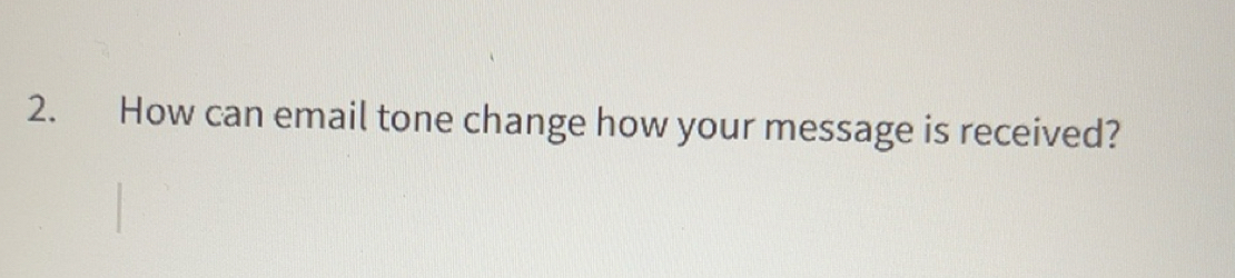 Solved: How can email tone change how your message is received? [Business]