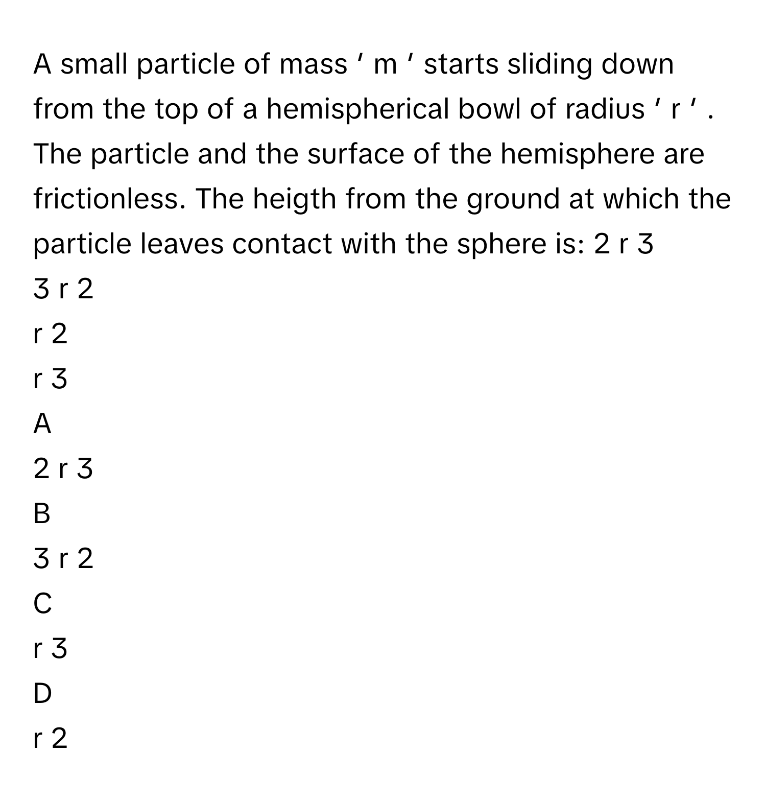 Solved: A small particle of mass ′ m ′ starts sliding down from the top ...
