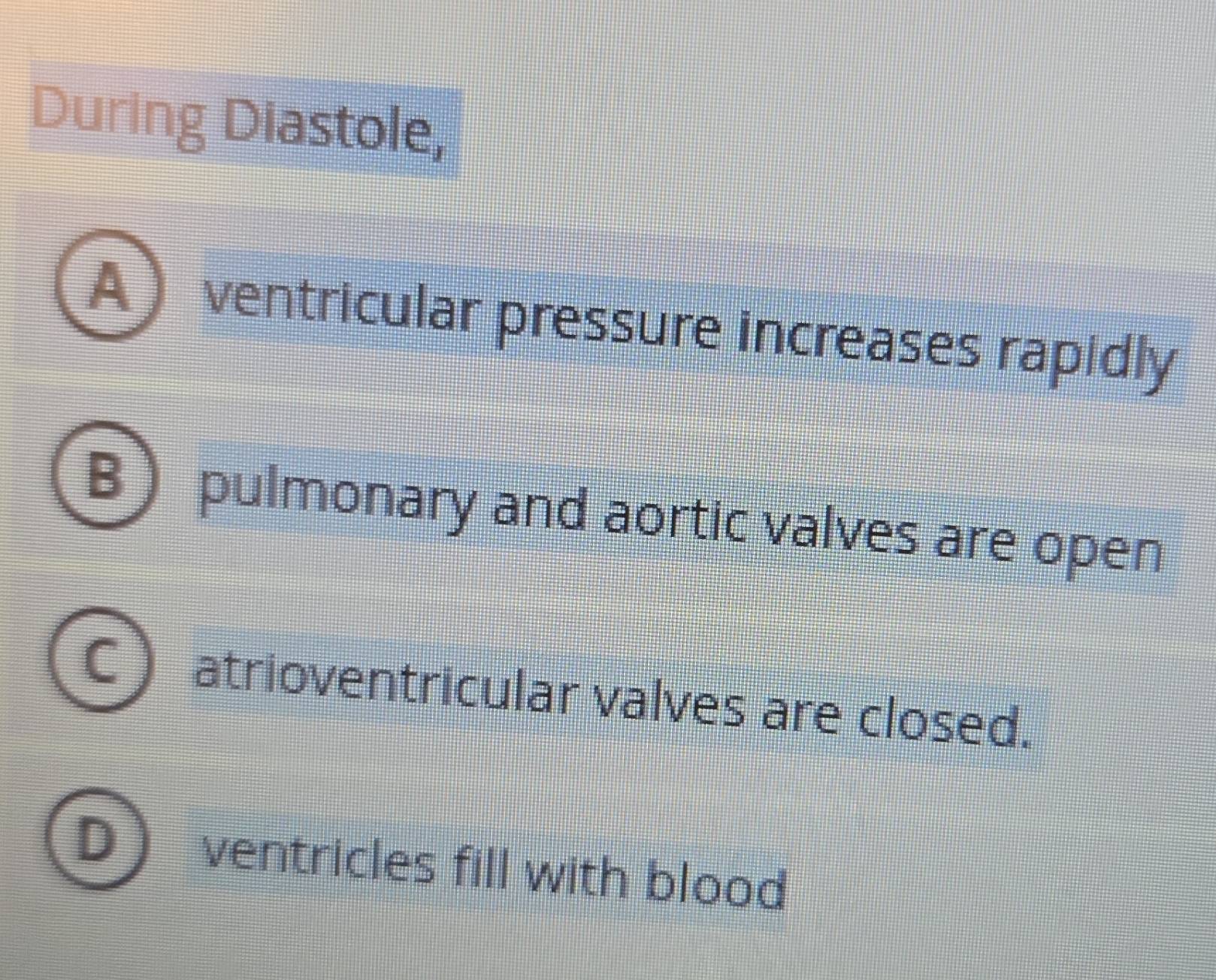 Solved: During Diastole, A ventricular pressure increases rapidly B ...