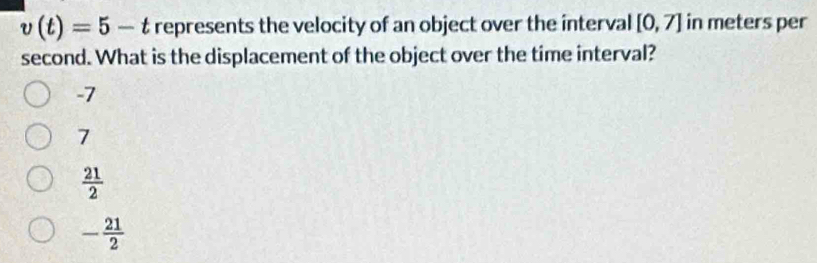 Solved: v(t)=5-t represents the velocity of an object over the interval ...