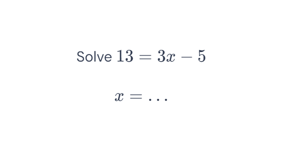 Solved: Solve 13=3x-5 _ x= [Math]