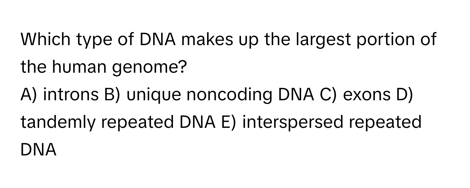 Solved: Which type of DNA makes up the largest portion of the human ...