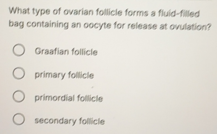Solved: What type of ovarian follicle forms a fluid-filled bag ...