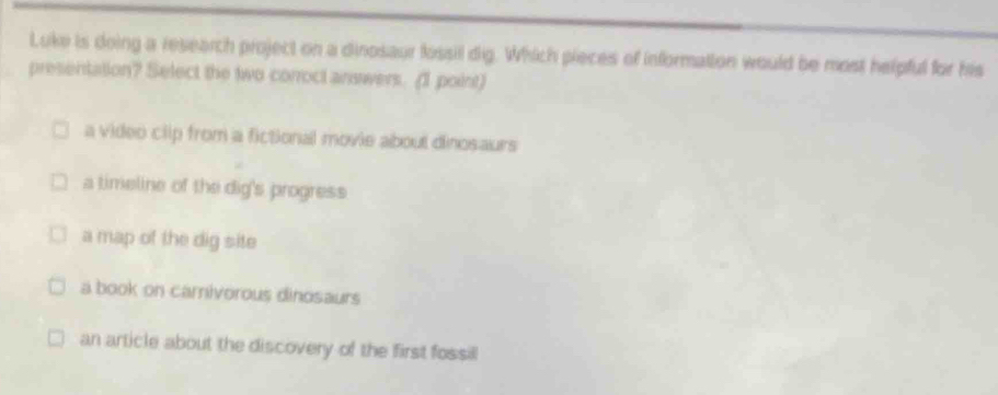 Solved: Luke is doing a research project on a dinosaur fossil dig ...